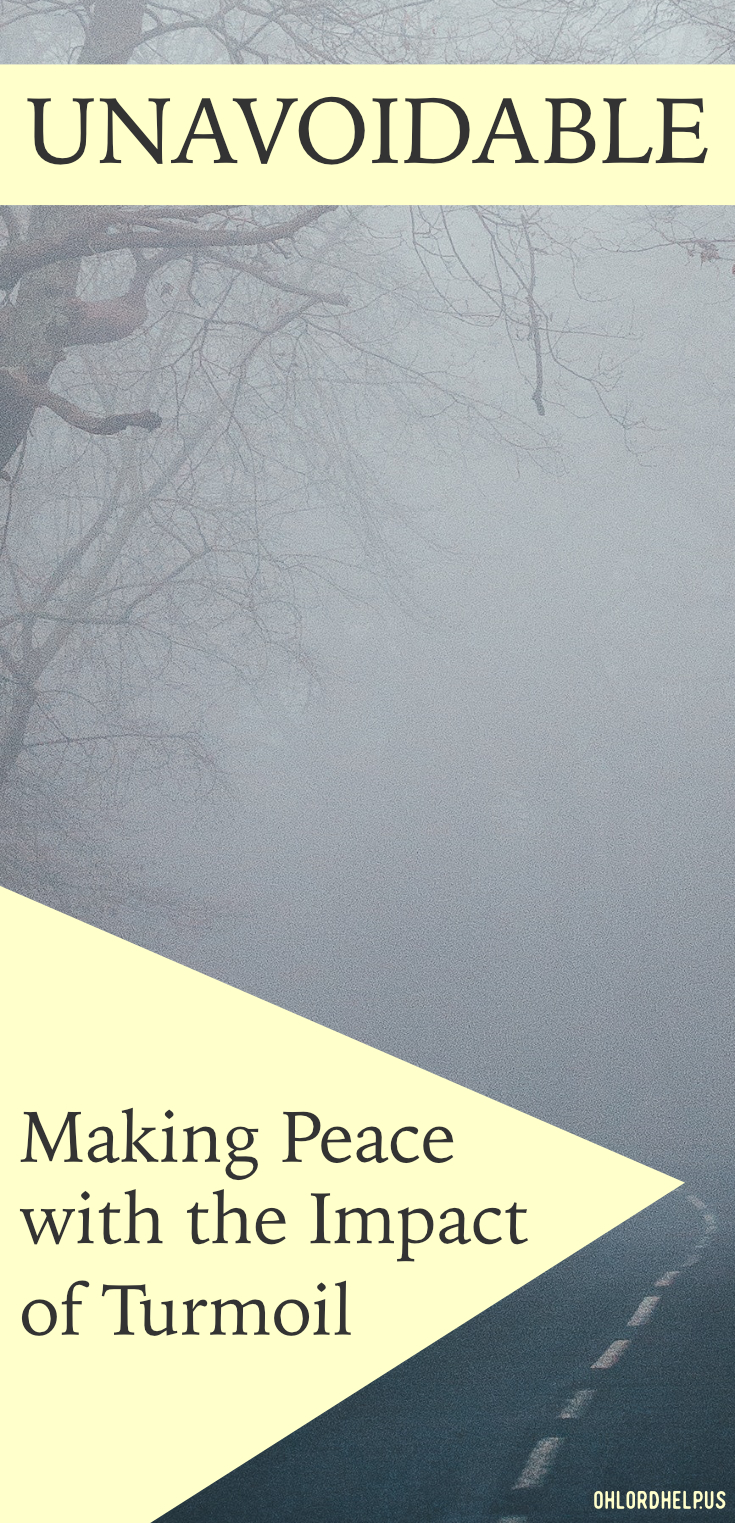 Unavoidable: Making Peace with the Impact of Turmoil