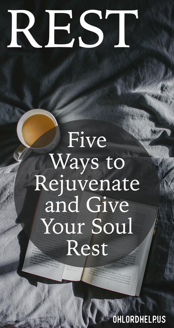 Rest: Five Ways to Rejuvenate and Give Your Soul Rest