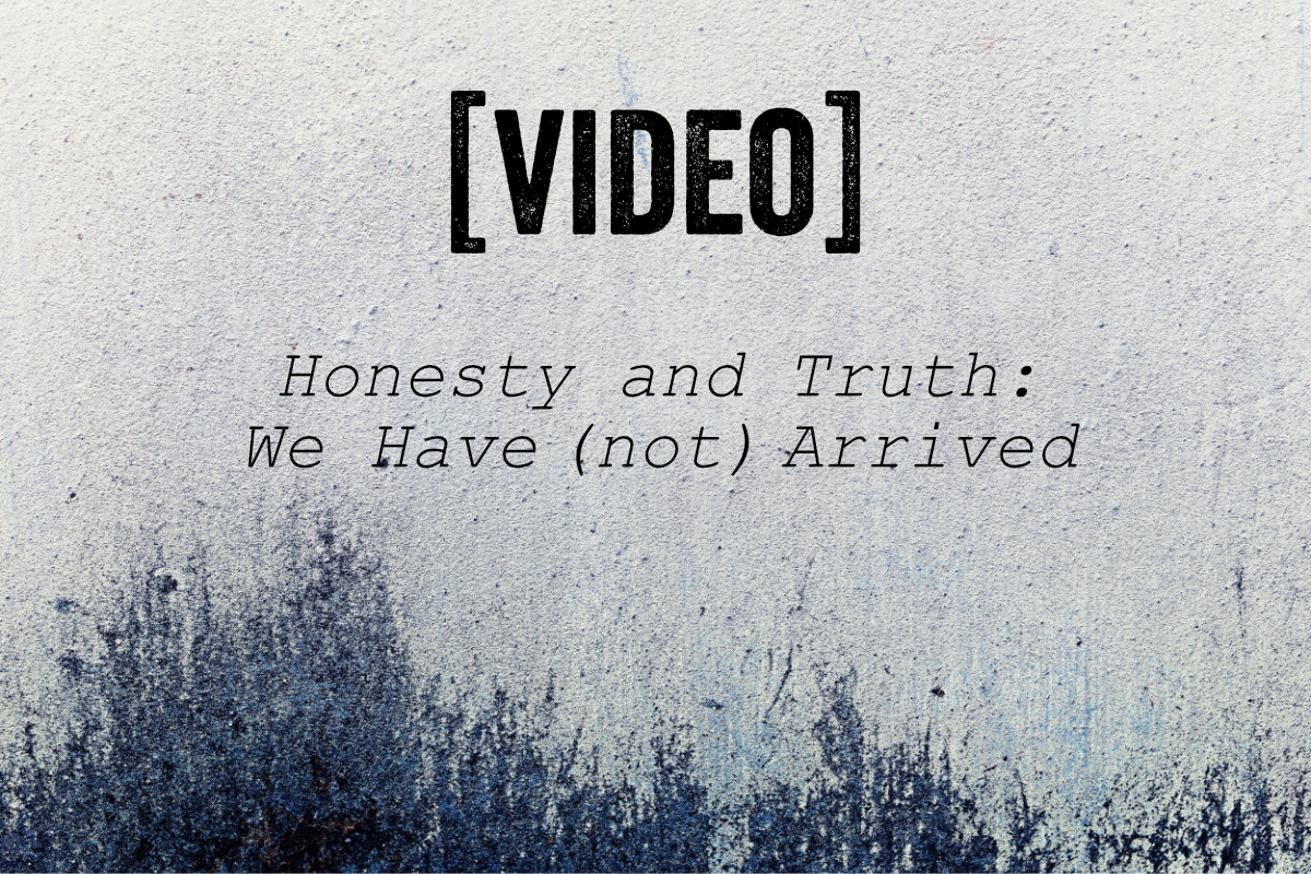 Honesty And Truth We Have not Arrived honesty-and-truth-we-have-not-arrived